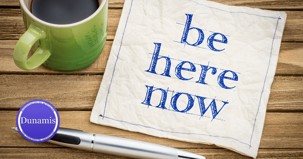 Be Here Now - Dunamis Therapy Hub